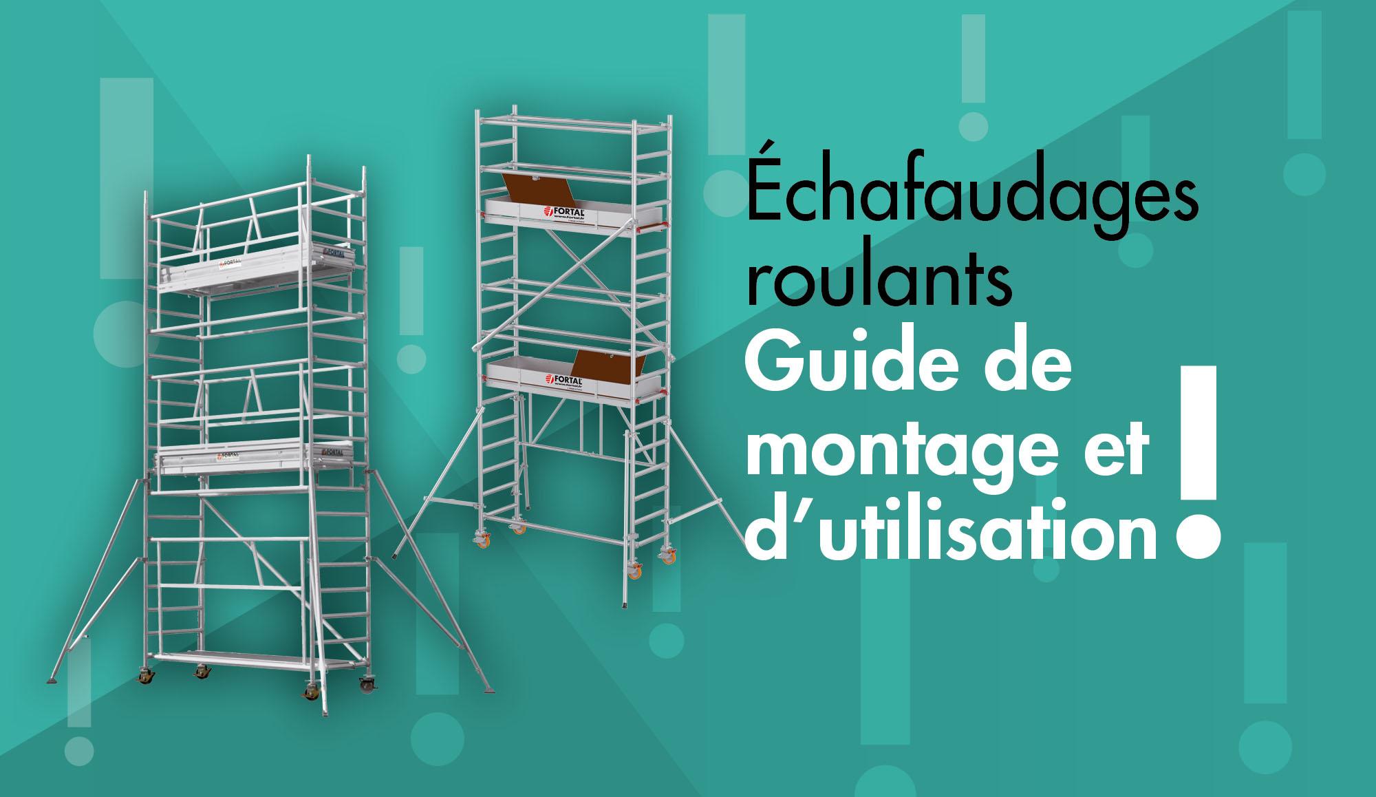 Guide de montage et d’utilisation d’un échafaudage roulant